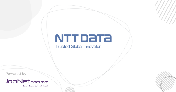 Myanmar နိုင်ငံရှိ ခေါ်ယူနေသော NTT DATA Myanmar Co., Ltd. မှ အလုပ်အကိုင်များ | JobNet.com.mm